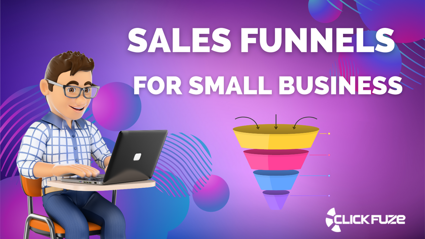 Sales Funnels for your Small Business - Click Fuze Digital Marketing Agency